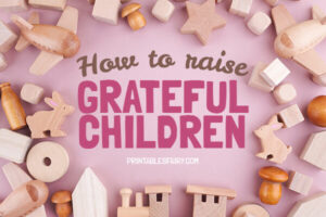 How to Raise a Grateful Child - The Printables Fairy